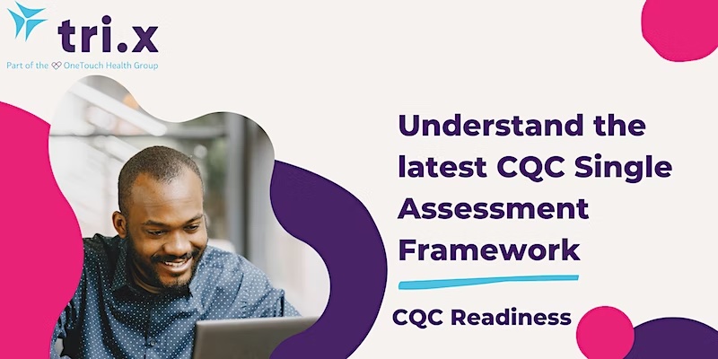 WEBINAR: Understanding and preparing for the CQC Single Assessment ...